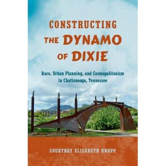 Courtney Elizabeth Knapp | Other | Constructing The Dynamo Of Dixie ...